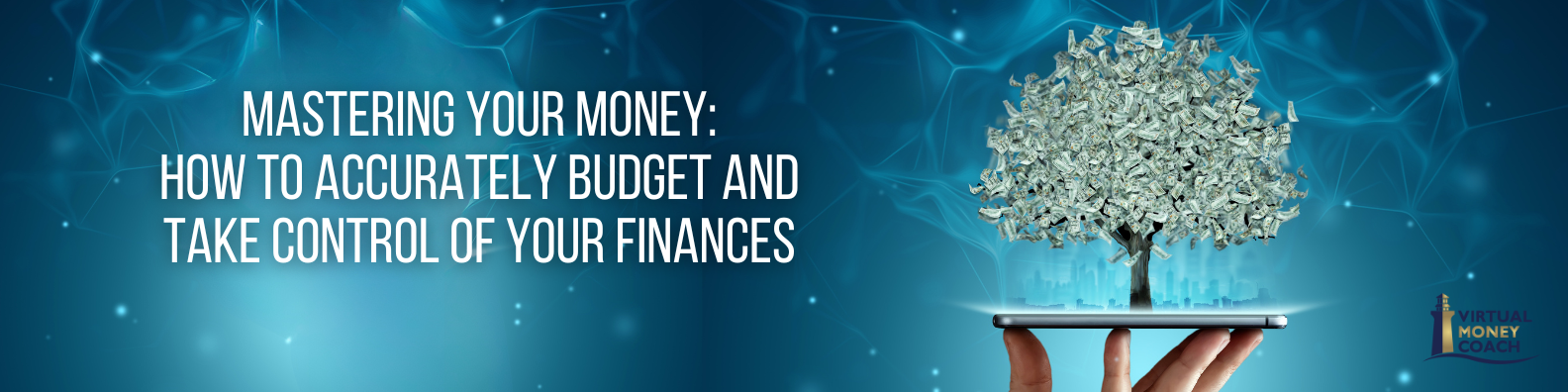 Mastering Your Money: How to Accurately Budget and Take Control of Your Finances - Virtual ...